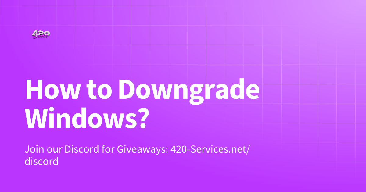 How to Downgrade Windows? | Tutorial | 420-Services.net