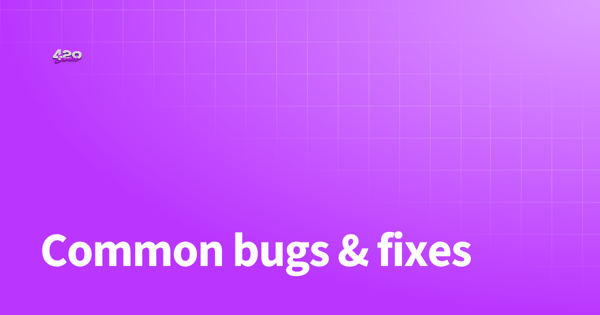 Common bugs & fixes | 420-Services.net